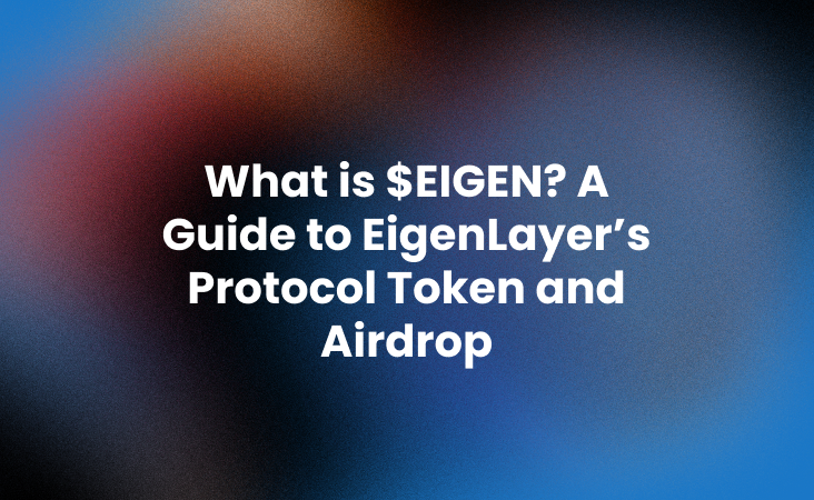 What is $EIGEN? A Guide to EigenLayer’s Protocol Token and Airdrop
